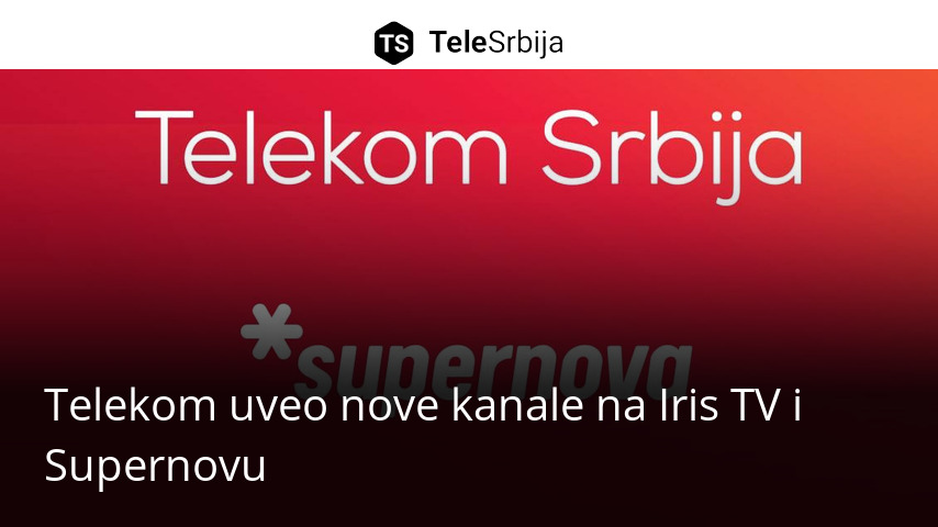 Telekom uveo nove kanale na Iris TV i Supernovu - TeleSrbija