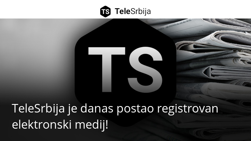 TeleSrbija je danas postao registrovan elektronski medij! - TeleSrbija