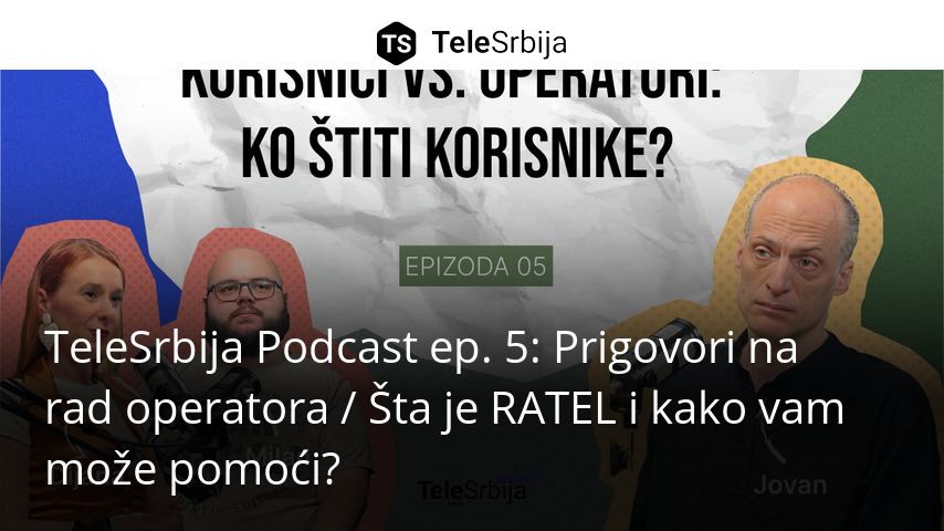 TeleSrbija Podcast ep. 5: Prigovori na rad operatora / Šta je RATEL i ...