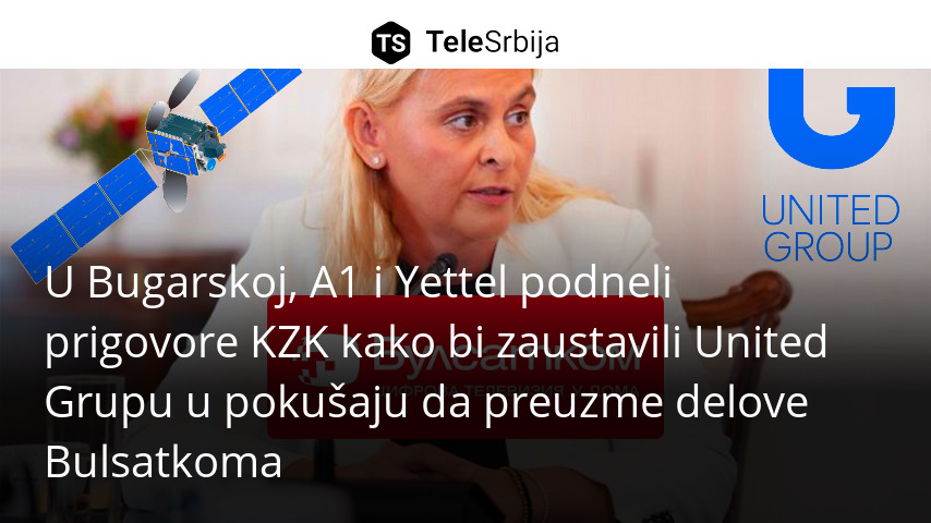U Bugarskoj, A1 i Yettel podneli prigovore KZK kako bi zaustavili United Grupu u pokušaju da ...