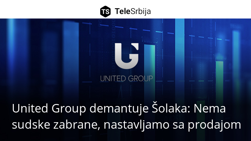 United Group demantuje Šolaka: Nema sudske zabrane, nastavljamo sa ...