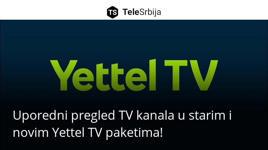 Uporedni pregled TV kanala u starim i novim Yettel TV paketima! - TeleSrbija