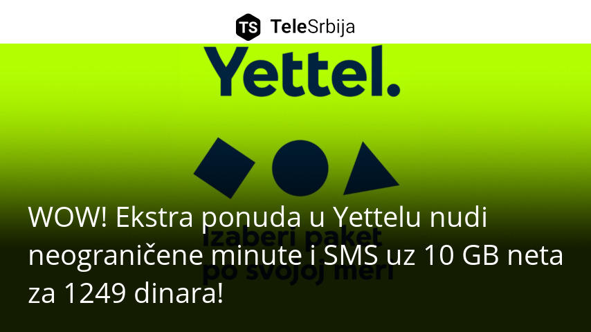 WOW! Ekstra ponuda u Yettelu nudi neograničene minute i SMS uz 10 GB ...