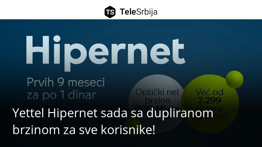 Yettel Hipernet sada sa dupliranom brzinom za sve korisnike! - TeleSrbija