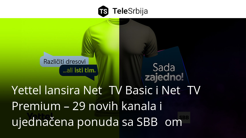 Yettel lansira Net TV Basic i Net TV Premium – 29 novih kanala i ujednačena ponuda sa SBB‑om ...