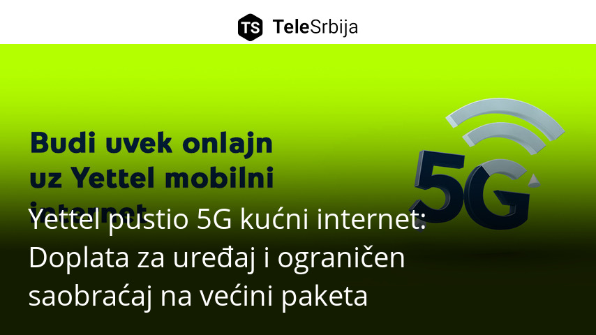 Yettel pustio 5G kućni internet: Doplata za uređaj i ograničen saobraćaj na većini paketa ...