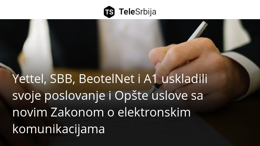 Yettel, SBB, BeotelNet i A1 uskladili svoje poslovanje i Opšte uslove sa novim Zakonom o ...
