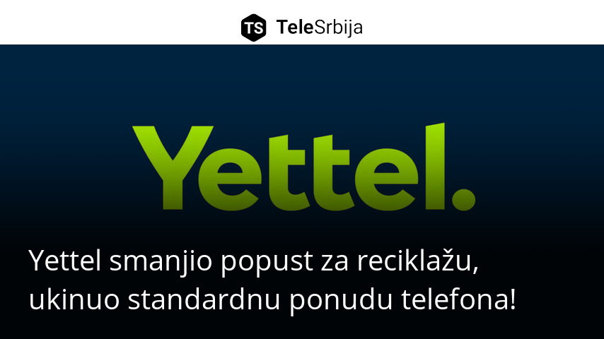 Yettel smanjio popust za reciklažu, ukinuo standardnu ponudu telefona ...