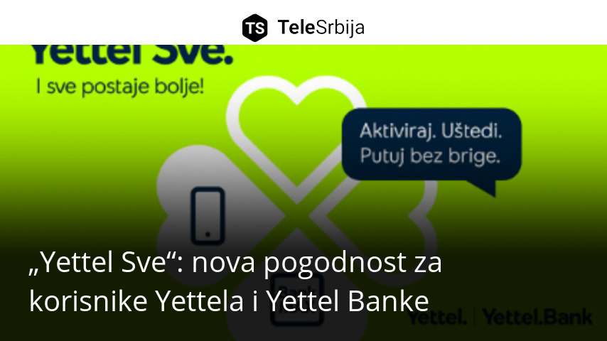 „Yettel Sve“: nova pogodnost za korisnike Yettela i Yettel Banke - TeleSrbija