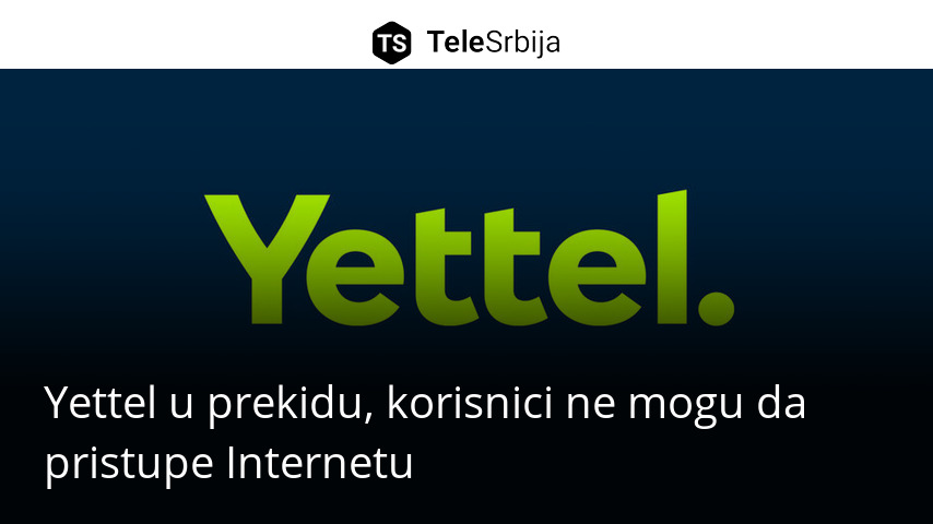 Yettel u prekidu, korisnici ne mogu da pristupe Internetu - TeleSrbija