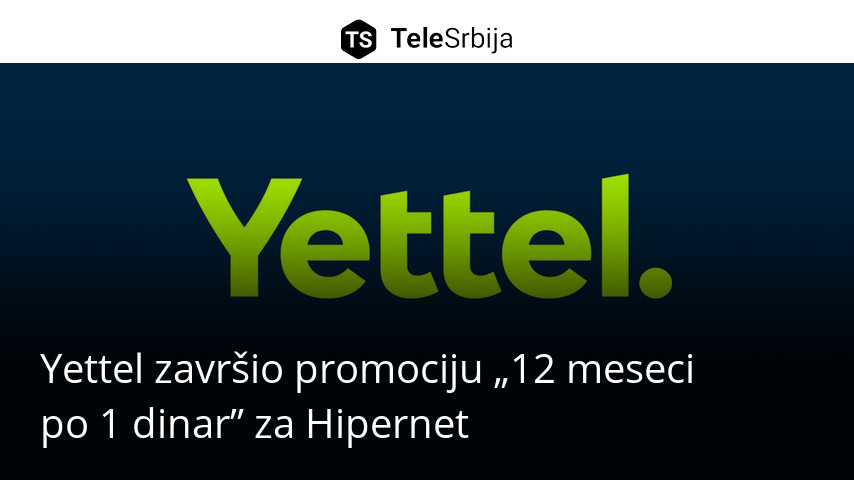 Yettel završio promociju „12 meseci po 1 dinar” za Hipernet - TeleSrbija
