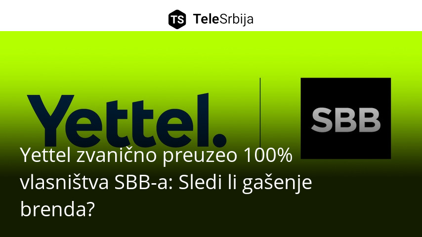 Yettel zvanično preuzeo 100% vlasništva SBB-a: Sledi li gašenje brenda? - TeleSrbija