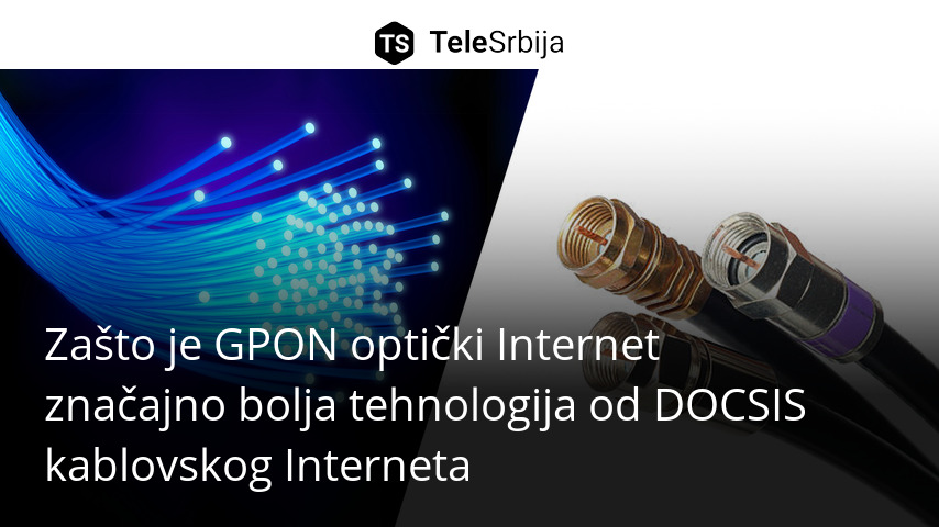 Zašto je GPON optički Internet značajno bolja tehnologija od DOCSIS ...